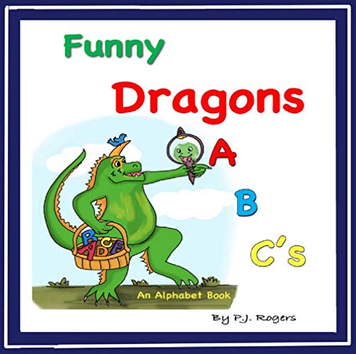 Funny Dragons ABCs: An Alphabet Book for Kids Ages 0-5 by P.J. Rogers ...