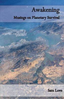 Awakening: Musing on Planetary Survival by Sam Love | Goodreads