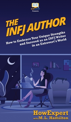 The INFJ Author: How to Embrace Your Unique Strengths and Succeed as an ...