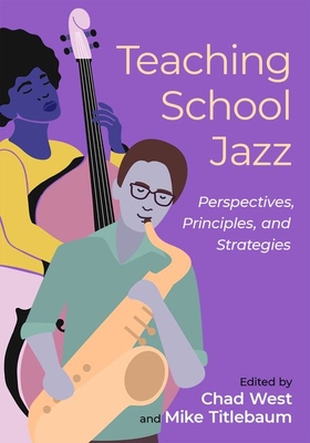 Teaching School Jazz: Perspectives, Principles, and Strategies by Chad ...