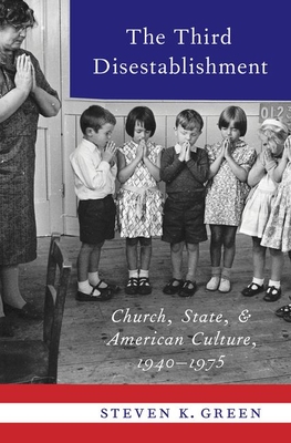 The Third Disestablishment: Church, State, and American Culture, 1940 ...