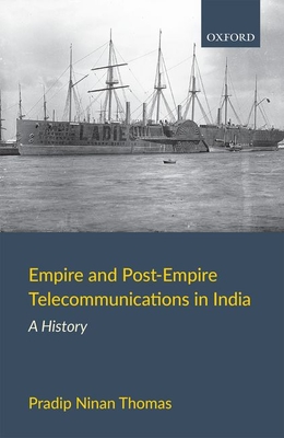 Empire and Post-Empire Telecommunications in India: A History by Pradip ...