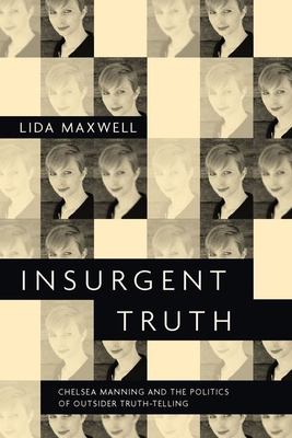 Insurgent Truth: Chelsea Manning and the Politics of Outsider Truth ...