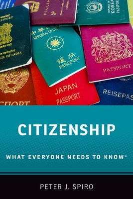 Citizenship: What Everyone Needs to Know® by Peter J. Spiro | Goodreads