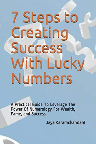 7 Steps to Creating Success With Lucky Numbers: A Practical Guide To ...