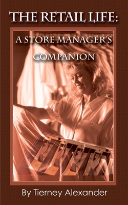 The Retail Life: A Store Manager's Companion by Tierney Alexander ...