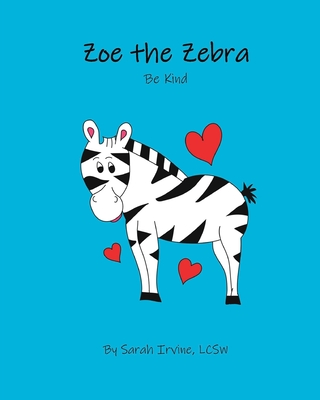 Zoe the Zebra: Be Kind by Sarah Irvine | Goodreads