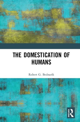 The Domestication of Humans by Robert G. Bednarik | Goodreads