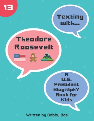 Texting with Theodore Roosevelt: A U.S. President Biography Book for ...