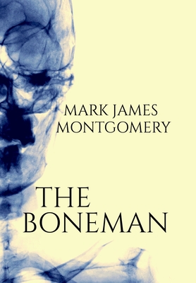 The Boneman by Mark James Montgomery | Goodreads