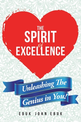 The Spirit of Excellence: Unleashing The Genius in You! by Dr. E. J ...