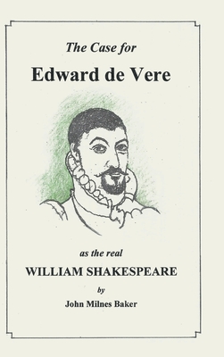 The Case for Edward De Vere As the Real William Shakespeare: A ...