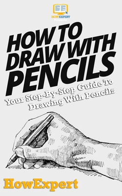 How To Draw With Pencils: Your Step-By-Step Guide To Drawing With ...