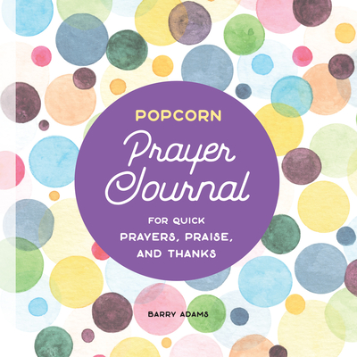 Popcorn Prayer Journal: For Quick Prayers, Praise, and Thanks by Barry ...