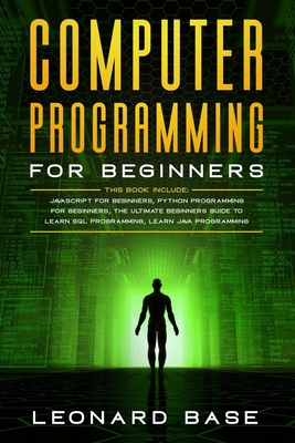 Computer Programming for Beginners: This book include: Javascript for Beginners, Python ...