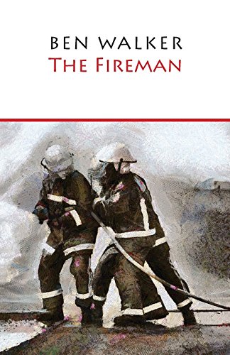 The Fireman: A novella inspired by the life of Ben Walker- firefighter ...