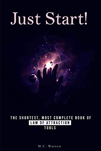 Just Start! The Last Law of Attraction Book You’ll Ever Need: The ...