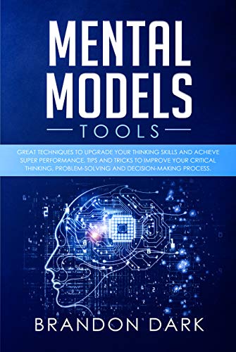Mental Models Tools: Great Techniques to Upgrade Your Thinking Skills ...