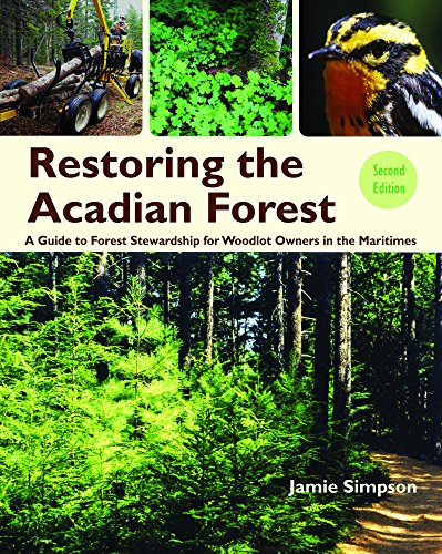 Restoring the Acadian Forest 2nd edition: A Guide to Forest Stewardship ...