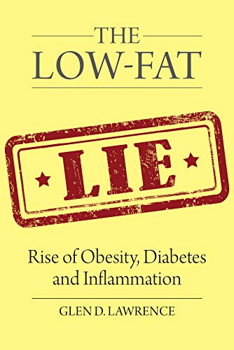 The Low-Fat Lie: Rise of Obesity, Diabetes and Inflammation by Glen D ...