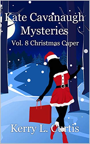 A Kate Cavanaugh Mystery: Vol. 8 A Christmas Caper by Kerry L. Curtis ...