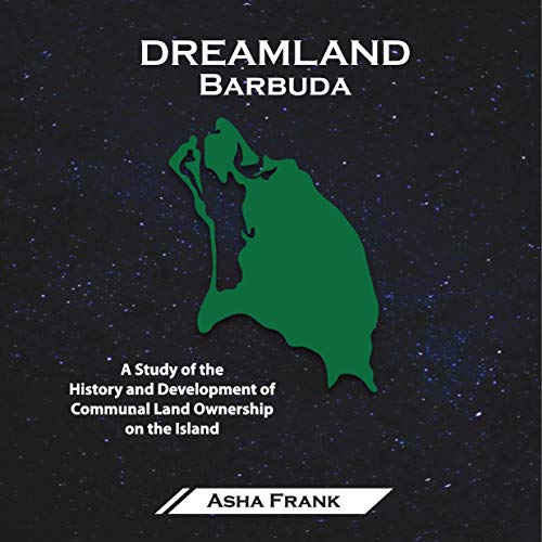 Dreamland Barbuda: A Study of the History and Development of Communal ...