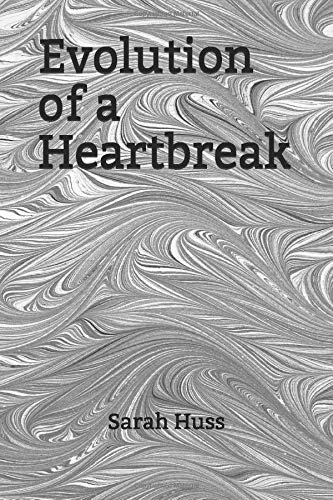 Evolution of a Heartbreak by Sarah Huss | Goodreads