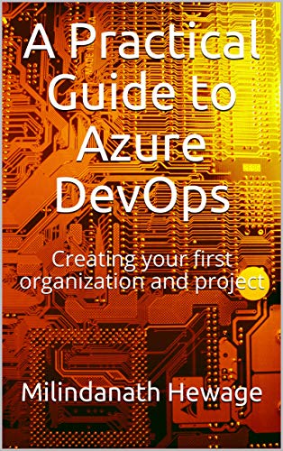 A Practical Guide to Azure DevOps: Learn by doing by Milindanath Hewage ...