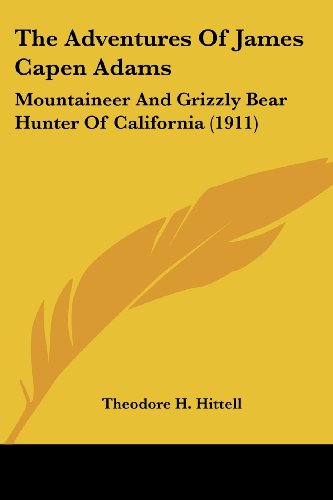 The Adventures Of James Capen Adams: Mountaineer And Grizzly Bear ...