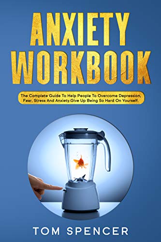 Anxiety Workbook: The Complete Guide to Help People to Overcome ...