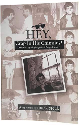 Hey, Crap in His Chimney!: Memoirs of a High-Spirited Baby Boomer by ...