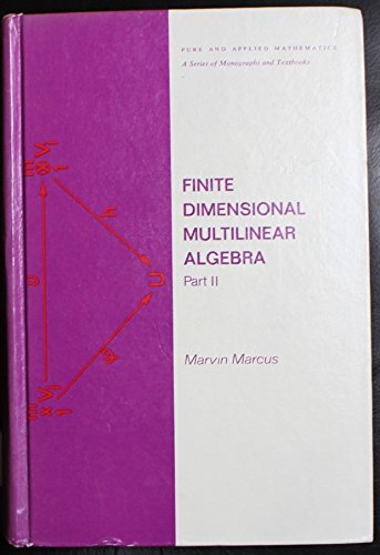 Finite Dimensional Multilinear Algebra, Part II. by Marvin Marcus ...
