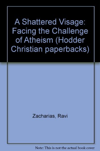 A Shattered Visage: Facing the Challenge of Atheism by Ravi Zacharias ...