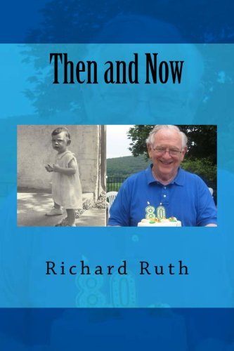 Then and Now: The Life Story of Richard R. Ruth by Richard R. Ruth ...