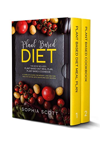 Plant Based Diet: This Book Includes: Plant Based Diet Meal Plan, Plant Based Cookbook. A ...