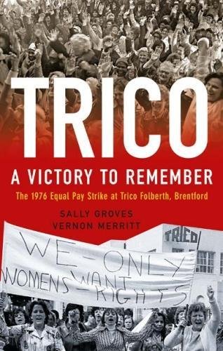 Trico. A Victory to Remember. The 1976 Equal Pay Strike at Trico ...