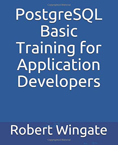 PostgreSQL Basic Training for Application Developers by Robert Wingate | Goodreads