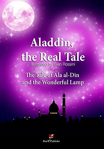 Aladdin, the Real Tale: or The tale of Ala al-Din and the Wonderful ...