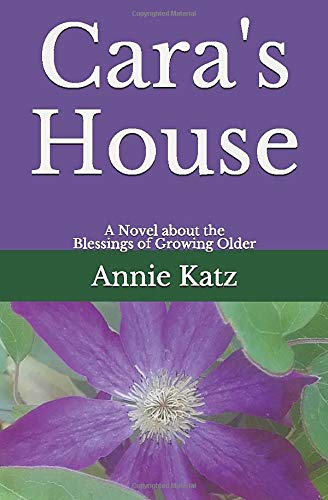 Cara's House: A Novel about the Blessings of Growing Older by Annie ...