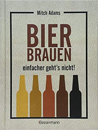 Bier brauen - einfacher geht´s nicht by Mitch Adams | Goodreads