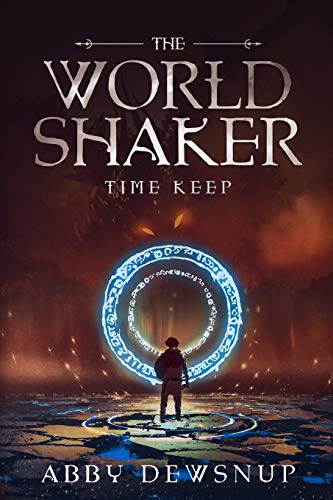 The World Shaker: The Time Keep by Abby Dewsnup | Goodreads
