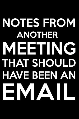 Notes From Another Meeting That Should Have Been An Email: Blank Lined ...