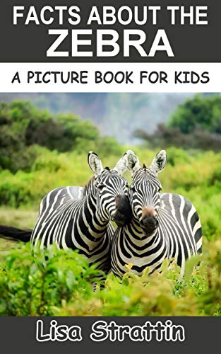 Facts About the Zebra (A Picture Book For Kids 202) by Lisa Strattin ...