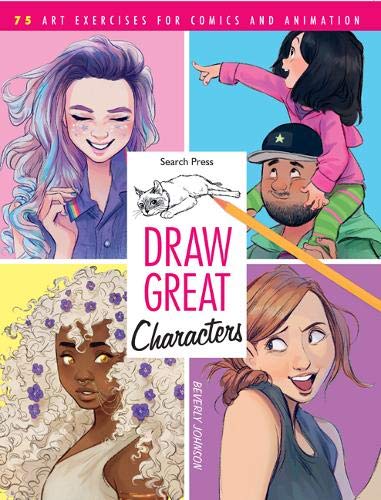 Draw Great Characters: 75 art exercises for comics and animation by ...