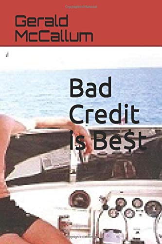 Bad Credit is Be$t by Gerald L McCallum | Goodreads