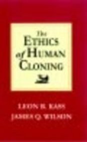 The Ethics Of Human Cloning by Leon R. Kass | Goodreads