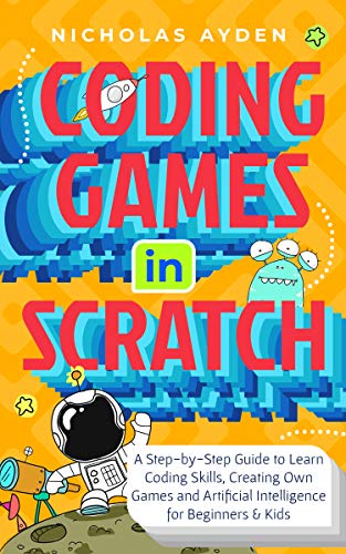 Coding Games in Scratch: A Step-by-Step Guide to Learn Coding Skills ...