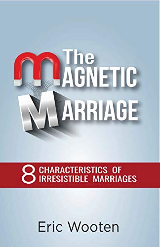 The Magnetic Marriage: 8 Characteristics of Irresistible Marriages by ...