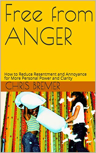 Free from ANGER: How to Reduce Resentment and Annoyance for More ...