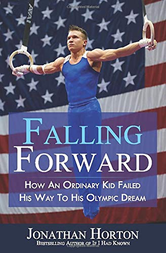 Falling Forward: How An Ordinary Kid Failed His Way to His Olympic ...